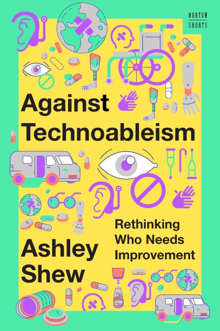 Against Technoableism: Rethinking Who Needs Improvement by Ashley Shew ...